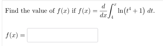 Solved Find the value of f(x) if f(x)=dxd∫4xln(t4+1)dt. | Chegg.com