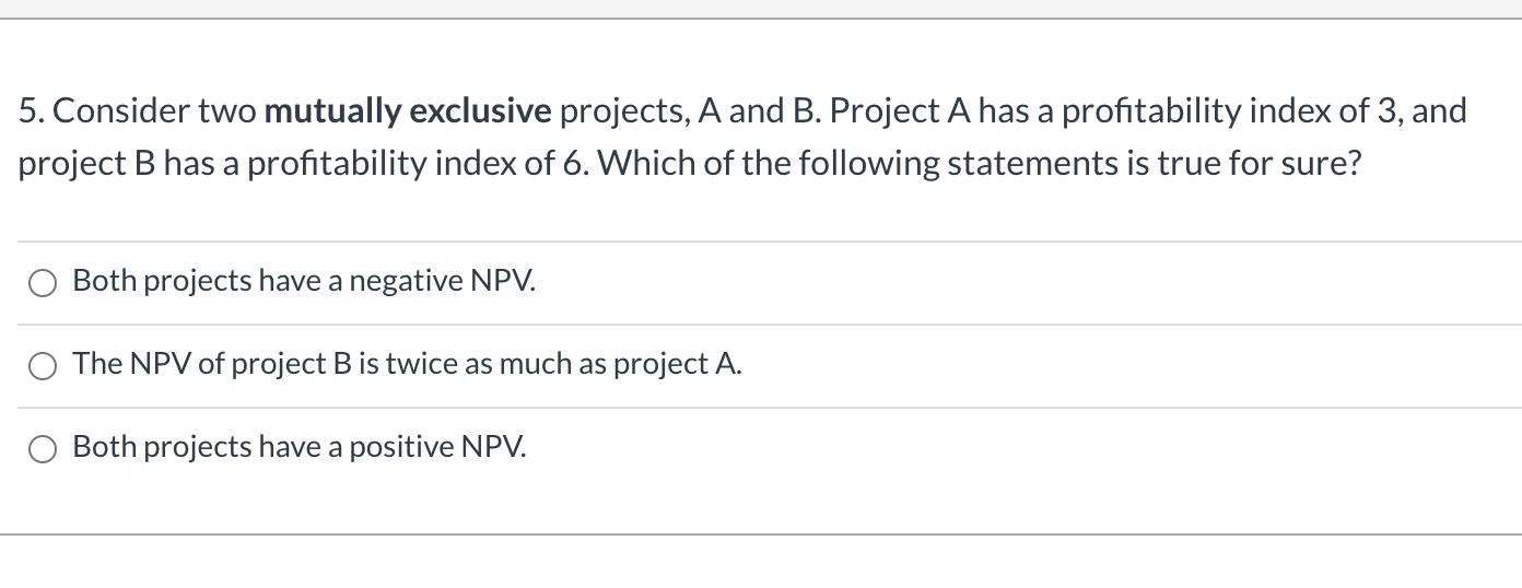 Solved 5. Consider two mutually exclusive projects, A and B. | Chegg.com