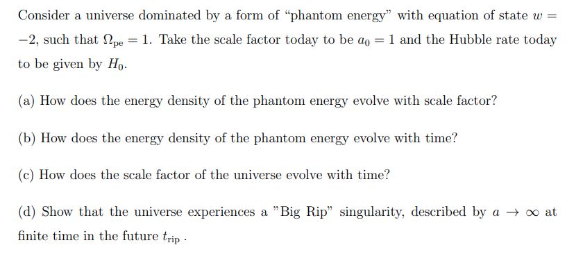 Solved Consider a universe dominated by a form of "phantom | Chegg.com