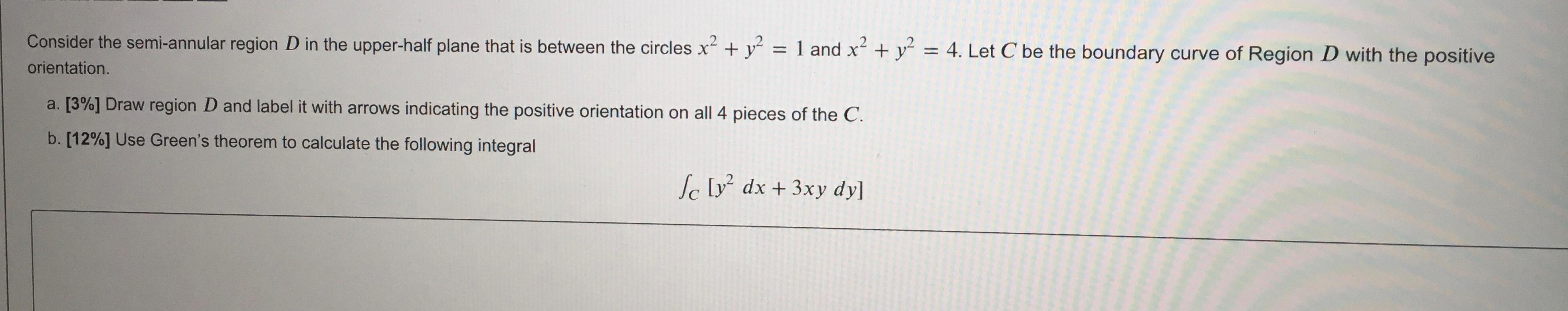 Solved Consider the semi-annular region D in the upper-half | Chegg.com
