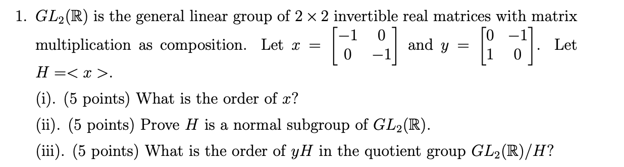 Solved 1. GL2(R) is the general linear group of 2 x 2 | Chegg.com