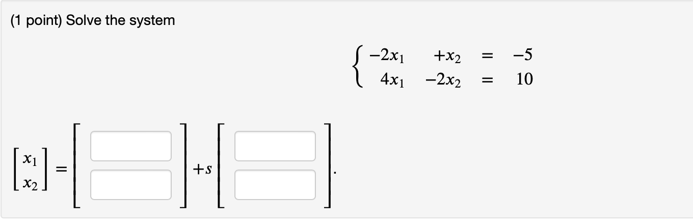 Solved (1 point) Solve the system [x1x2]=[]+s[](1 point) | Chegg.com
