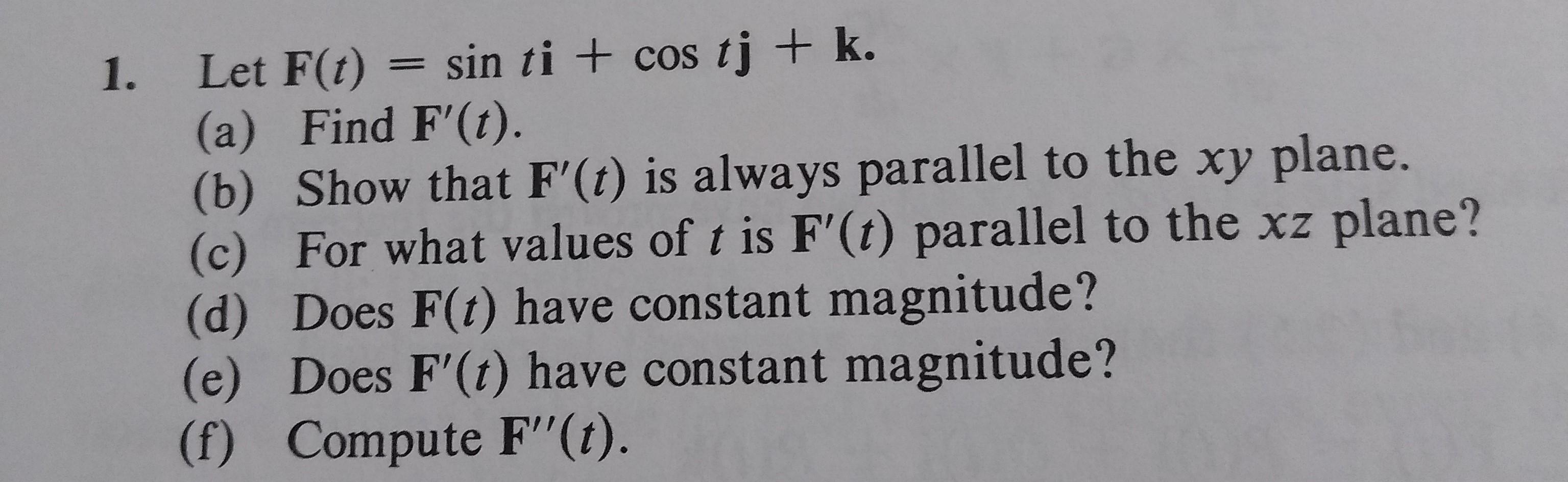Solved 1. Let F(t) = sin ti + cos tj + k. (a) Find F'(t). | Chegg.com
