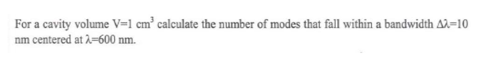 Solved For a cavity volume V=1 cmcalculate the number of | Chegg.com