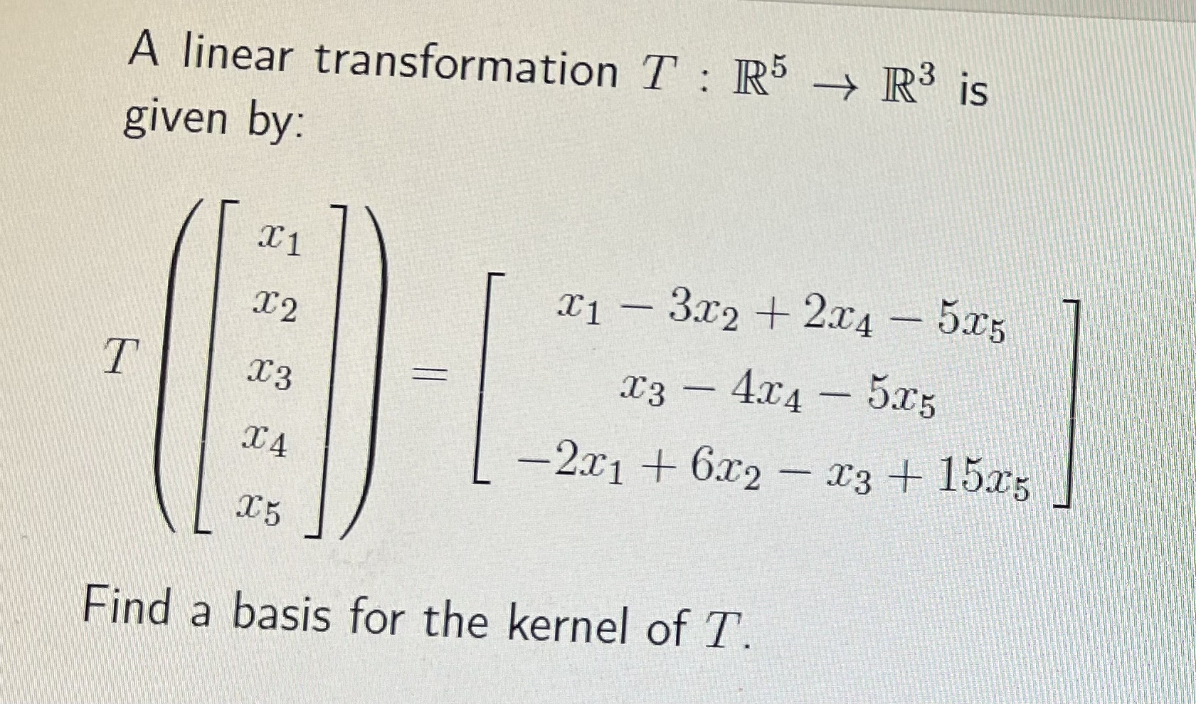 Solved A linear transformation T:R5→R3 is given by: | Chegg.com