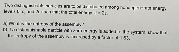 Solved Two distinguishable particles are to be distributed | Chegg.com