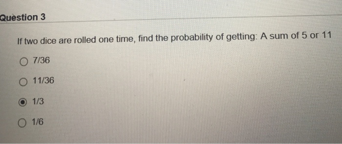 Solved Question 3 If two dice are rolled one time, find the | Chegg.com