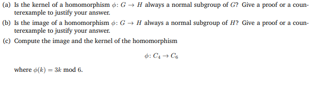 Solved (a) is the kernel of a homomorphism o: G + H always a | Chegg.com