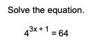 Solved Solve the equation. 43x+1=64 | Chegg.com