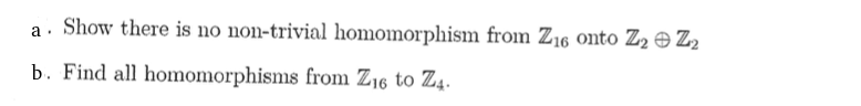 Solved a. Show there is no non-trivial homomorphism from Z16 | Chegg.com