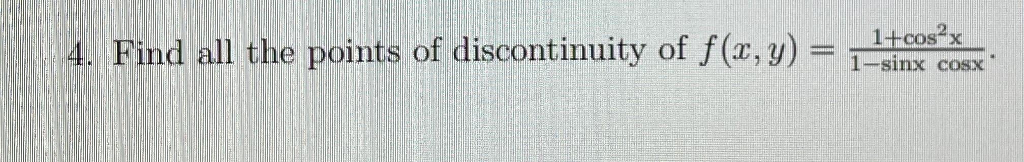 Solved 4. Find all the points of discontinuity of | Chegg.com