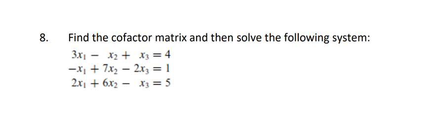 Solved 8. Find the cofactor matrix and then solve the | Chegg.com