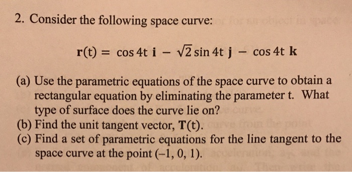 Solved 2. Consider the following space curve: r(t) cos 4t i | Chegg.com