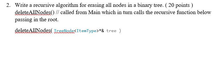Solved 2. Write a recursive algorithm for erasing all nodes | Chegg.com