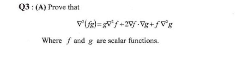 Solved Q3 : (A) Prove that v?([g)=gVf +2Vf. Vg+f V’g Where f | Chegg.com