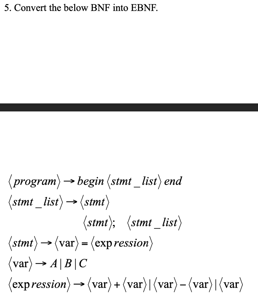 Solved 5. Convert the below BNF into EBNF. \[ | Chegg.com
