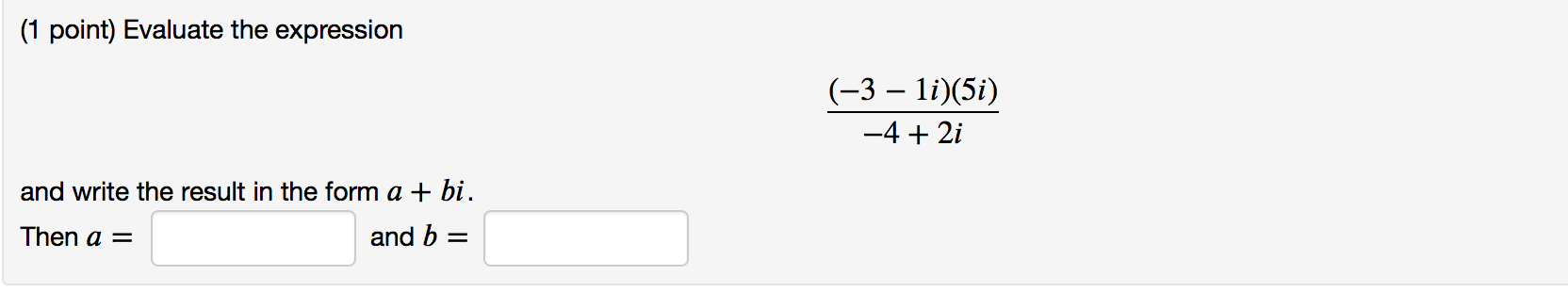 Solved (1 point) Evaluate the expression (-3 – 1i)(5i) -4 + | Chegg.com