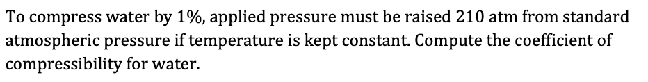 Solved To compress water by 1%, applied pressure must be | Chegg.com
