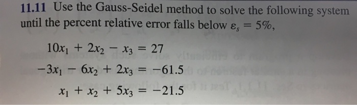 Solved 11.11 Use the Gauss-Seidel method to solve the | Chegg.com
