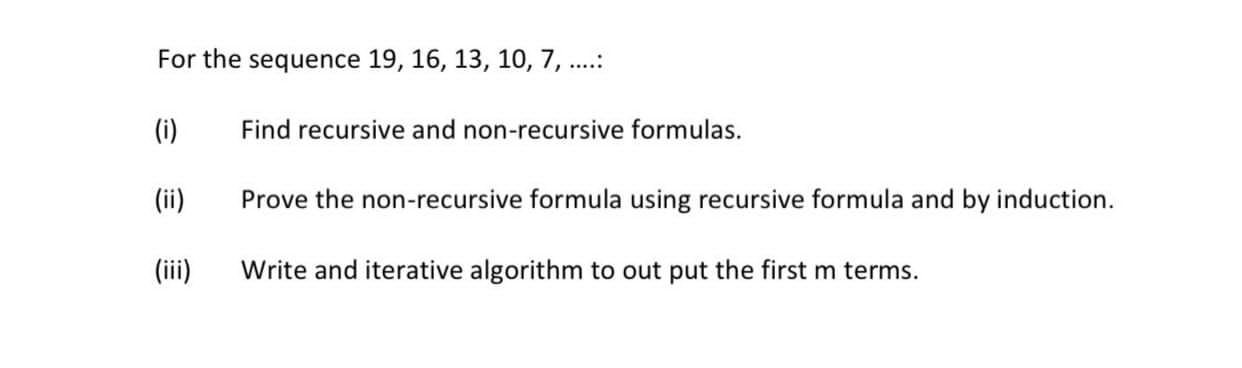Solved For the sequence 19, 16, 13, 10, 7, ..... (i) Find | Chegg.com