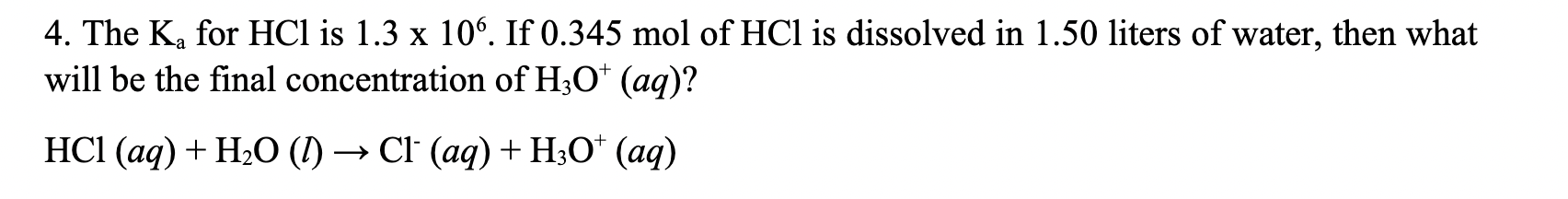 Solved 4. The Ka for HCl is 1.3×106. If 0.345 mol of HCl is | Chegg.com