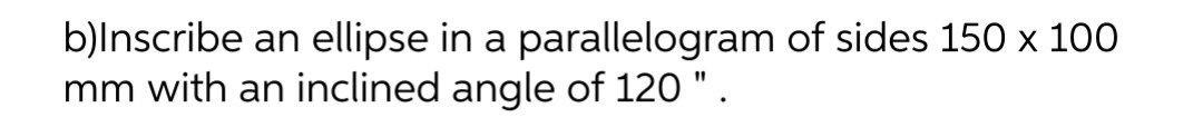 Solved b)Inscribe an ellipse in a parallelogram of sides 150 | Chegg.com