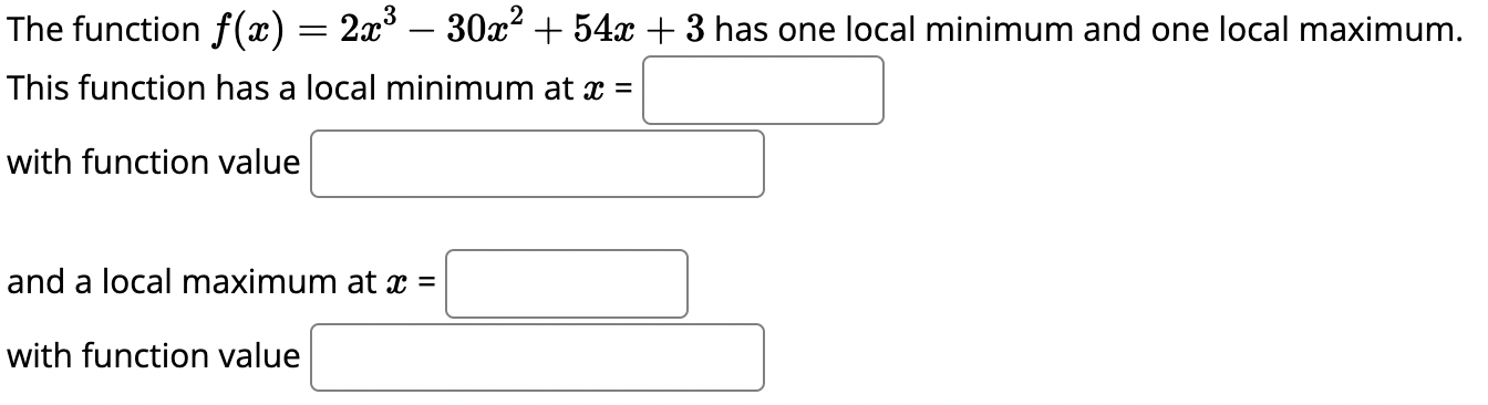 Solved The function f(x)=2x3−30x2+54x+3 has one local | Chegg.com