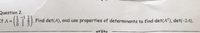 Solved Question 2. if A = 74 ). Find det(A), and use | Chegg.com
