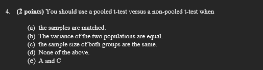 Solved 4. (2 points) You should use a pooled t-test versus a | Chegg.com