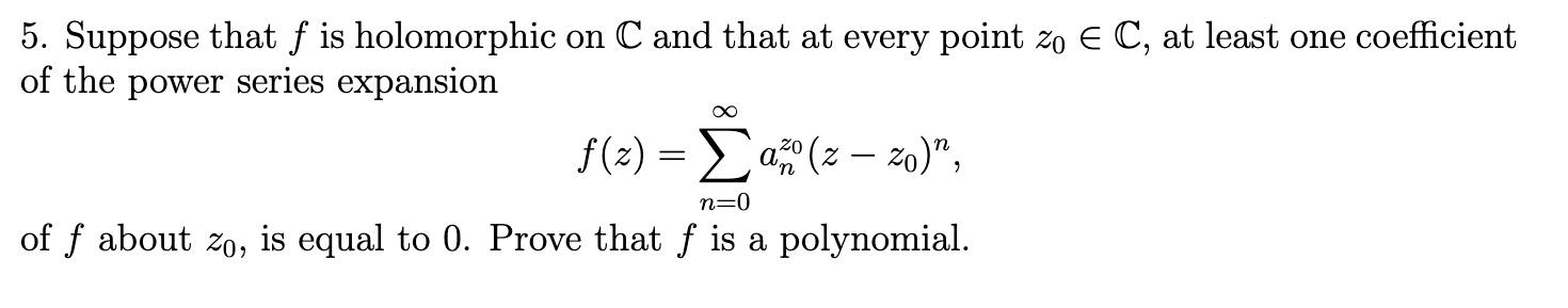 5 Suppose That F Is Holomorphic On C And That At