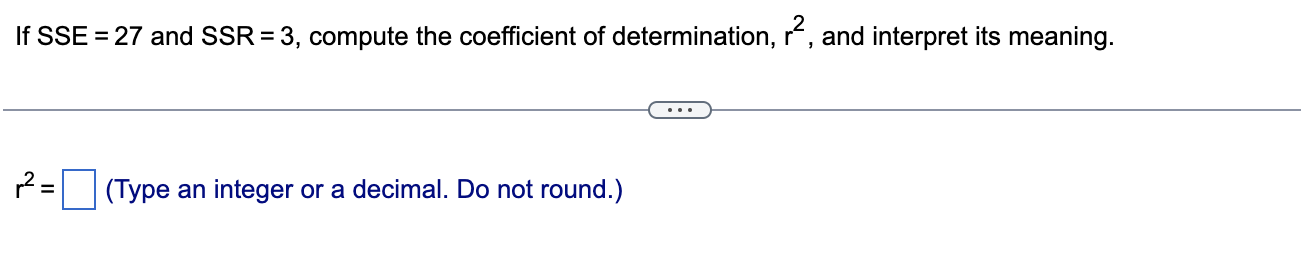 Solved If SSE =27 and SSR=3, compute the coefficient of | Chegg.com