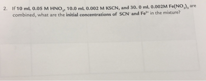 Solved if 10ml 0.05 M HNO3, 10.0 ml 0.002M KSCN, and 30.0 ml | Chegg.com