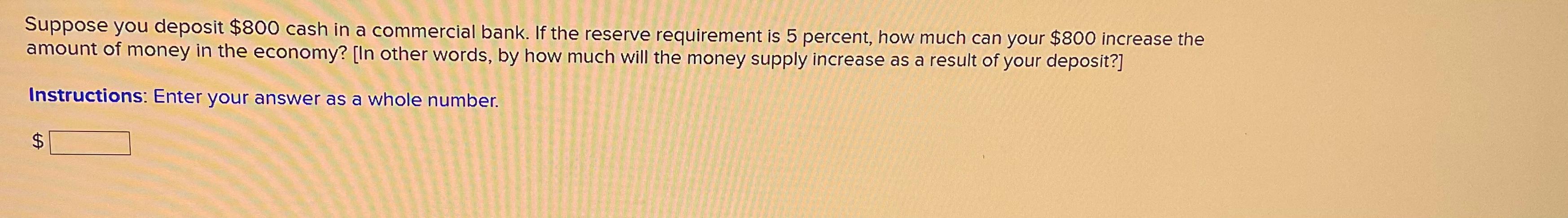Solved Suppose you deposit $800 cash in a commercial bank. | Chegg.com