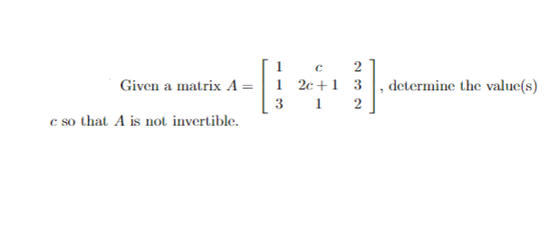 Solved Given a matrix A= [1 1 | 3 C 2 2c +1 3 1 2 , | Chegg.com