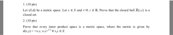 Solved 1.(10 pts) Let (X,d) be a metric space. Let x E X and | Chegg.com Solved 1.(10 pts) Let (X,d) be a metric space. Let x E X and | Chegg.com