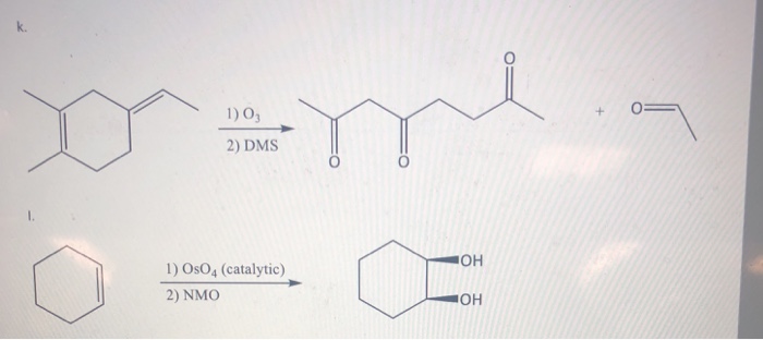 Solved k. 1)03 2) DMS OH 1) OsO4 (catalytic) 2) NMO OH | Chegg.com