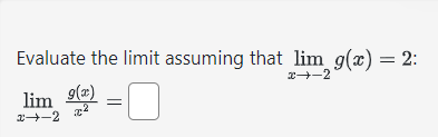 Solved Evaluate the limit assuming that limx→−2g(x)=2 : | Chegg.com