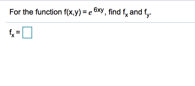 Solved For the function f(x,y) = e 6xy, find fx and fy. II | Chegg.com