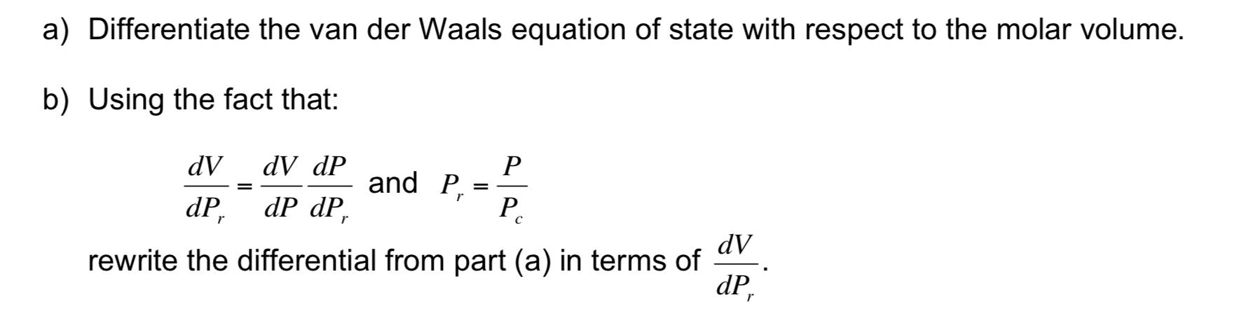 Solved van der Waals EOS: P=V−bRT−V2aa) Differentiate the | Chegg.com