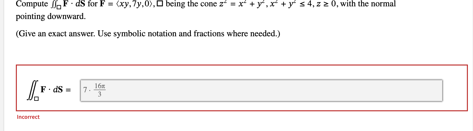 Solved Compute ∬ F*dS ﻿for F=(:xy,7y,0:), ﻿being the cone | Chegg.com