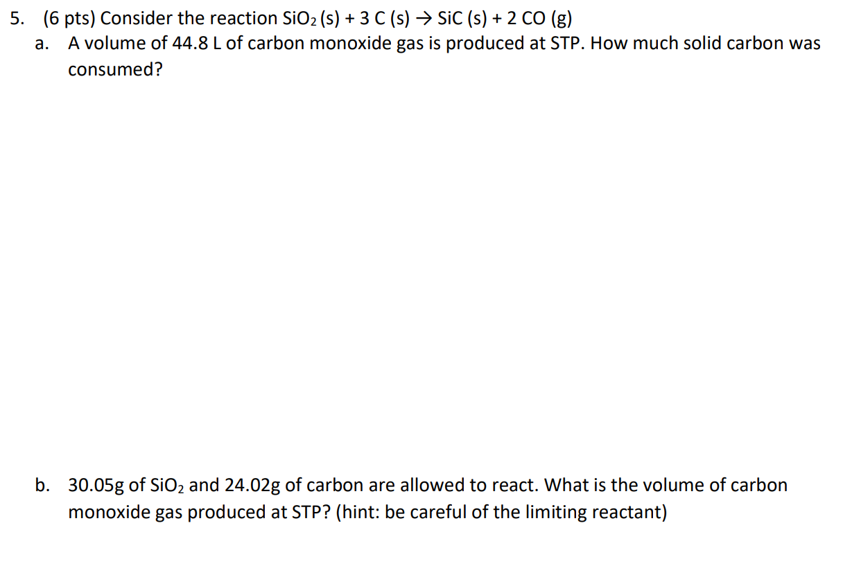 Solved 5. (6 pts) Consider the reaction SiO2 (s) + 3 C (s) → | Chegg.com