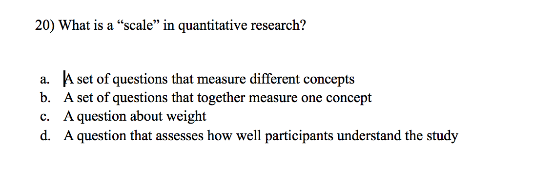 Solved 20) What is a “scale” in quantitative research? a. A | Chegg.com