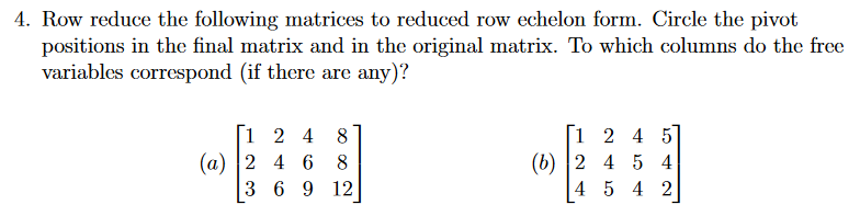 Solved 4. Row reduce the following matrices to reduced row | Chegg.com