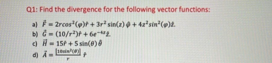 Solved Q1: Find the divergence for the following vector | Chegg.com