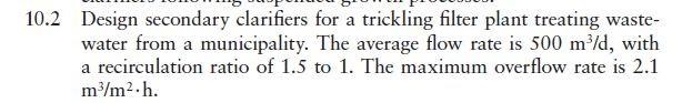 Solved 10.2 Design secondary clarifiers for a trickling | Chegg.com