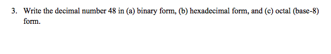 Solved 3. Write the decimal number 48 in (a) binary form, | Chegg.com