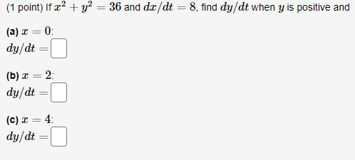 Solved (1 point) If x2+y2=36 and dx/dt=8, find dy/dt when y | Chegg.com