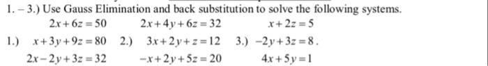 Solved 1.-3.) Use Gauss Elimination and back substitution to | Chegg.com