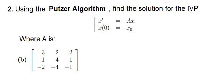 Solved 2. Using the Putzer Algorithm , find the solution for | Chegg.com