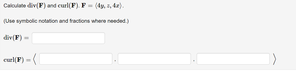 Solved Calculate div(F) and curl(F). F = (4y, z, 4x). = (Use | Chegg.com